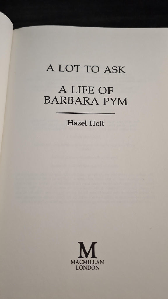 Hazel Holt - A Lot To Ask, A Life of Barbara Pym, Macmillan, 1990 ...