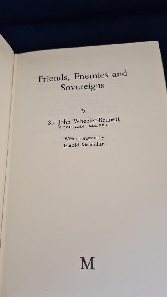 John Wheeler-Bennett - Friends, Enemies & Sovereigns, Macmillan, 1976 ...
