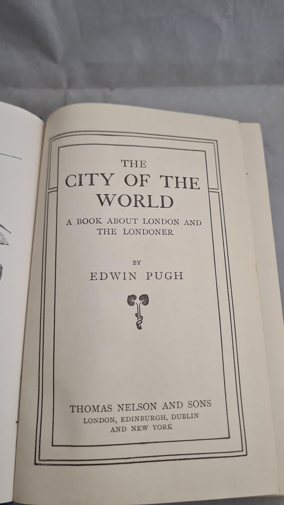 Edwin Pugh - The City of The World, Thomas Nelson, no date, The London ...