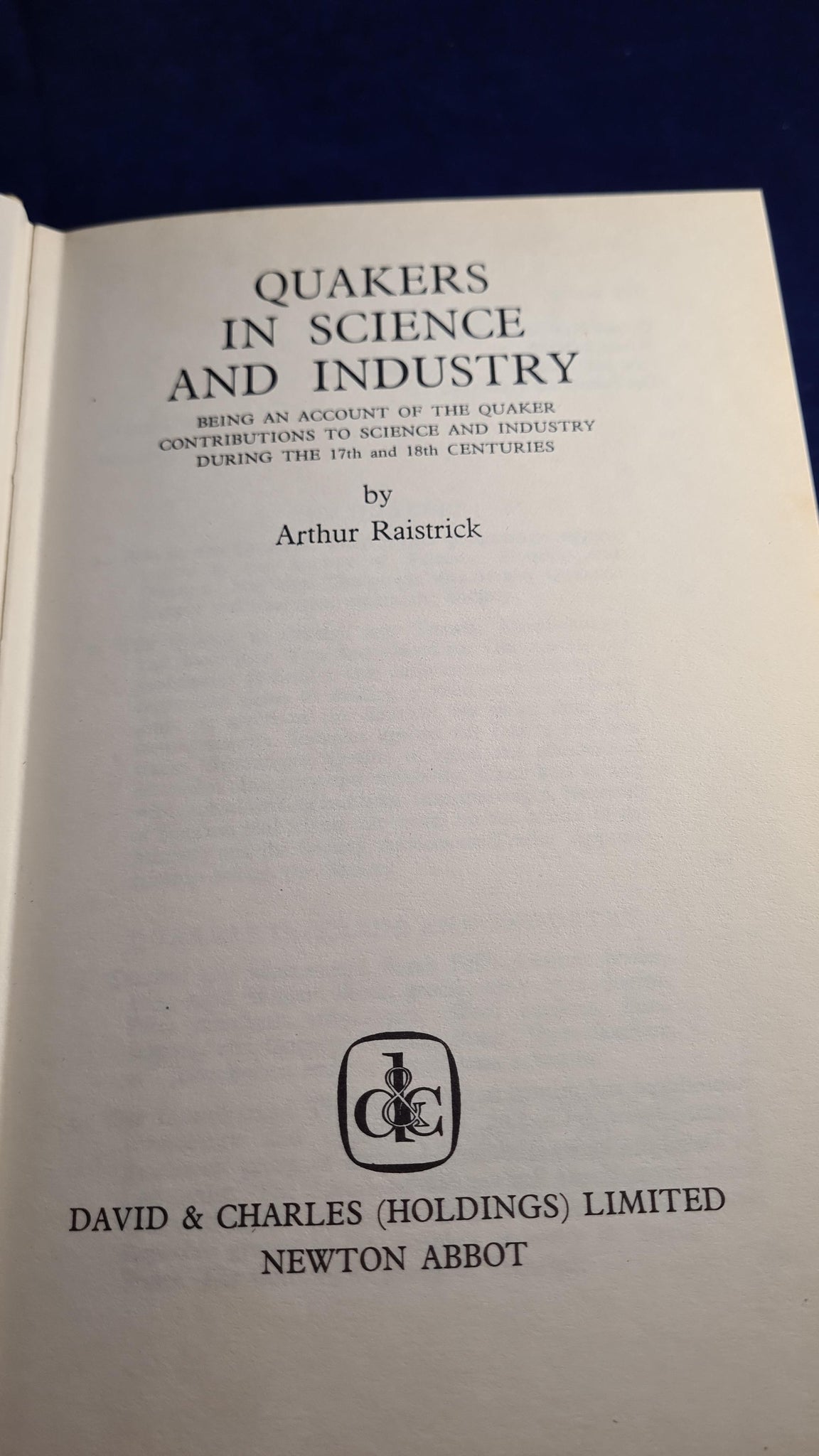 Arthur Raistrick - Quakers in Science & Industry, David & Charles, 195 ...